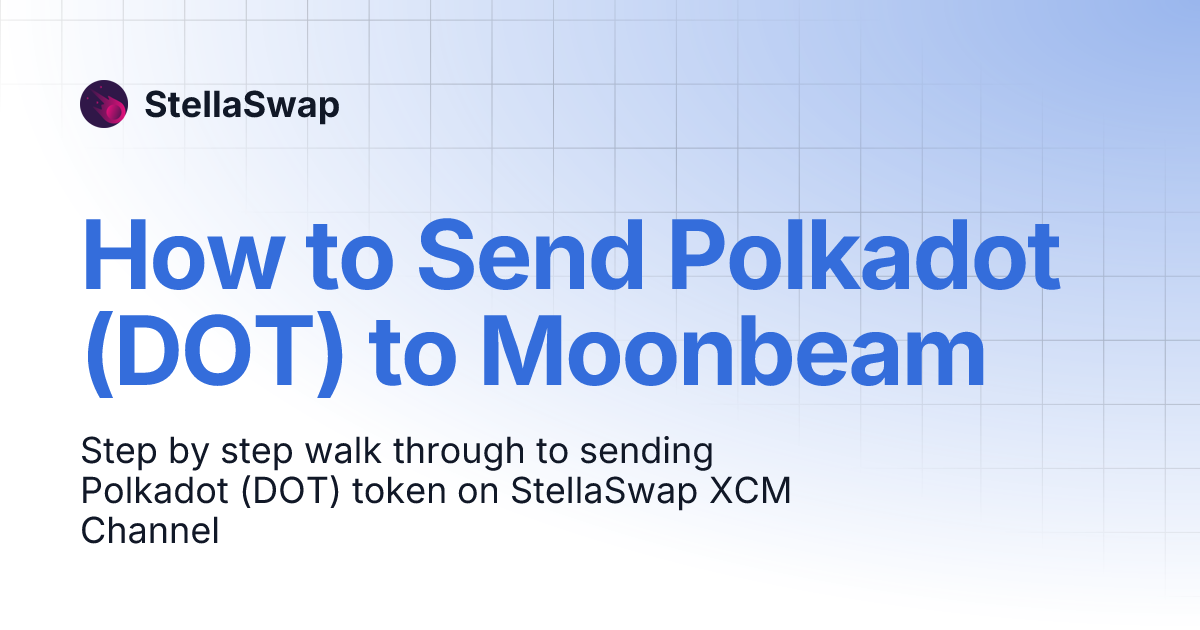 How to Send Polkadot (DOT) to Moonbeam | StellaSwap