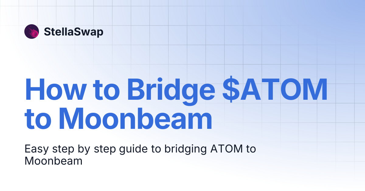 How to Bridge $ATOM to Moonbeam | StellaSwap