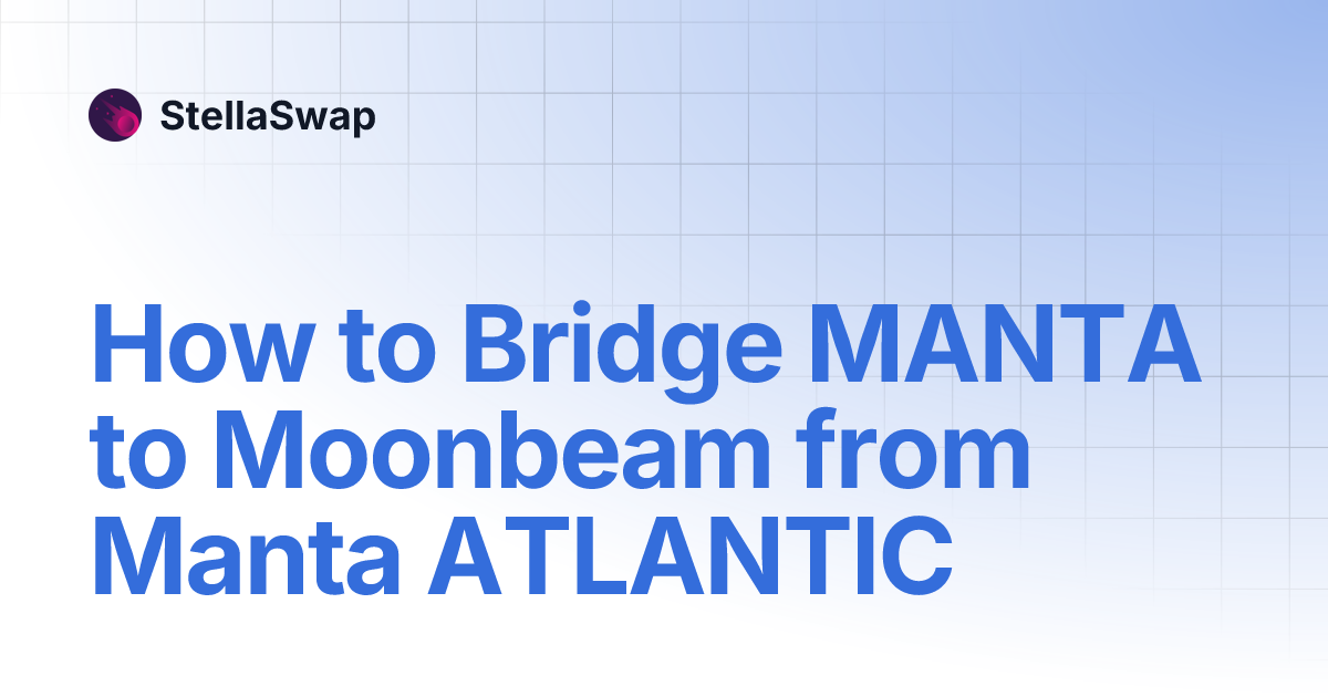 How to Bridge MANTA to Moonbeam from Manta ATLANTIC | StellaSwap